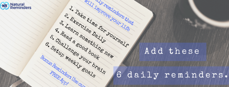 6 Daily Reminders That Will Improve Your Life [Right Now]